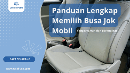 Panduan Memilih Busa Jok Mobil Nyaman dan Berkualitas | Raja Busa